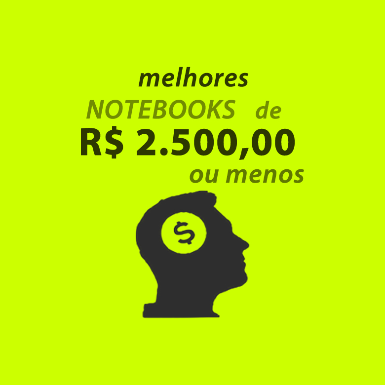 Notebooks até R$ 2500 reais - Lista de Melhores - Kilobyte